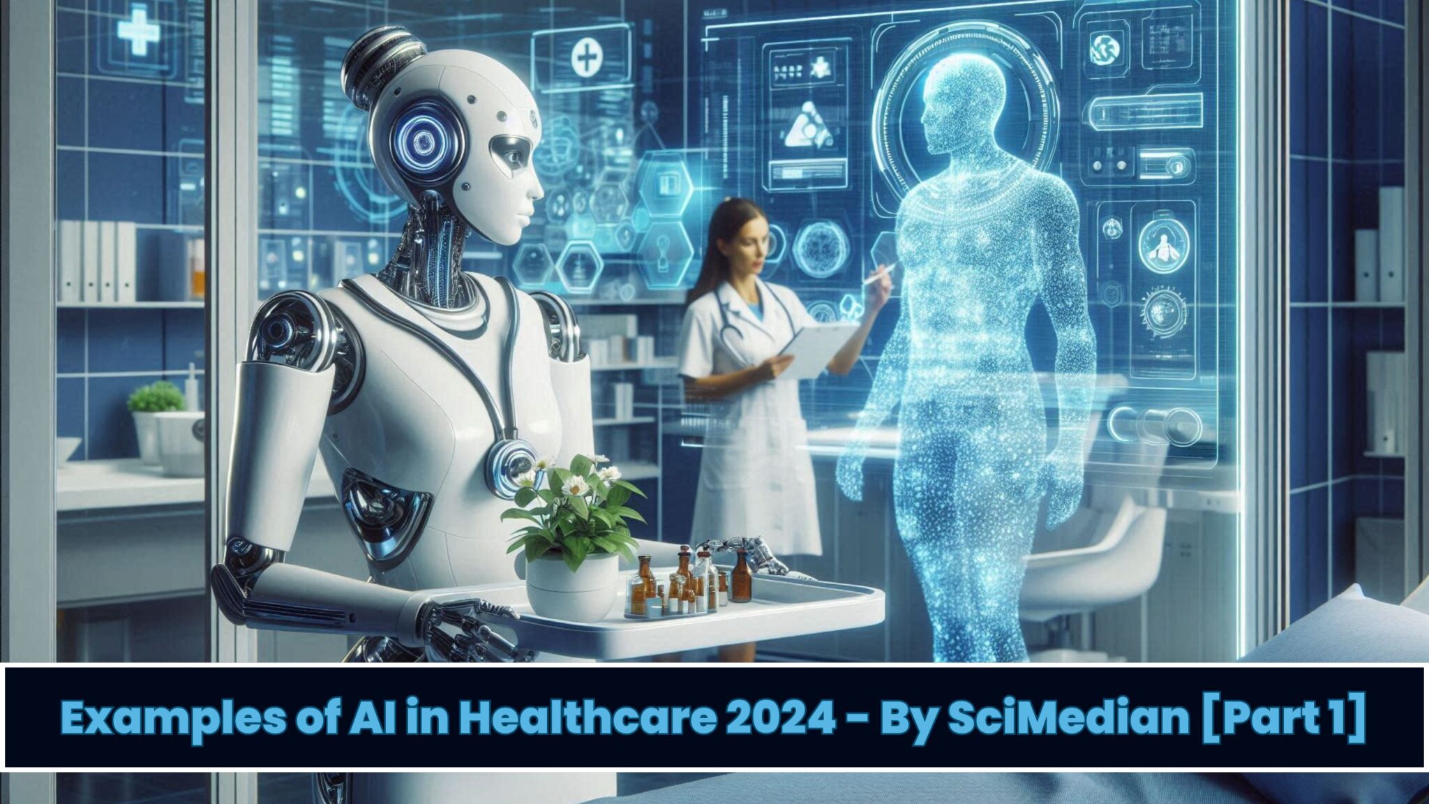 Top 5 Examples of AI in Healthcare 2024 By SciMedian- Part 1